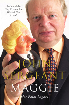 Maggie: Her Fatal Legacy by John Sergeant | Goodreads