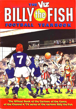 Viz: Billy the Fish's Football Year Book by Viz Magazine | Goodreads