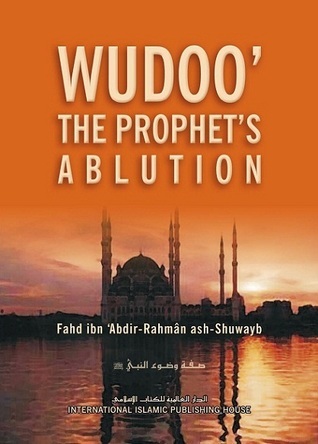 Wudoo': The Prophet's Ablution by Fahd ibn 'Abdur-Rahmân ash-Shuwayb ...