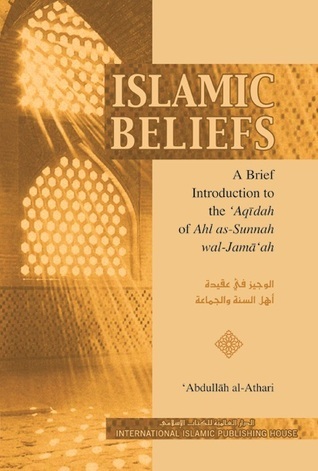 Islamic Beliefs: A Brief Introduction to the ‘Aqeedah of Ahl as-Sunnah wal-Jamâ‘ah by Abdullâh A ...