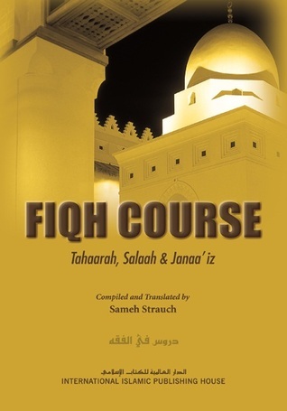 Fiqh Course: Tahaarah, Salaah & Janaa’iz by Sameh Strauch | Goodreads