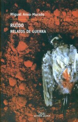 Ruido: Relatos de guerra (Literaria) by Miguel-Anxo Murado | Goodreads