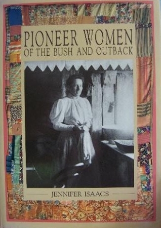 Pioneer women of the bush and outback by Jennifer Isaacs | Goodreads