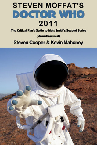 Steven Moffat's Doctor Who 2011: The Critical Fan's Guide to Matt Smith ...