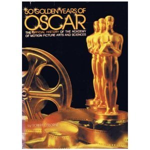 Fifty Golden Years of Oscar: The Official History of the Academy of ...