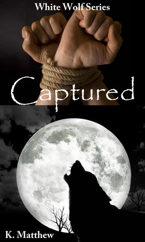 Captured (White Wolf, #9) by K. Matthew | Goodreads