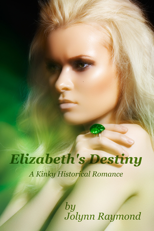 Elizabeth's Destiny by Jolynn Raymond | Goodreads