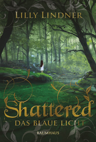 Shattered. Das blaue Licht by Lilly Lindner | Goodreads