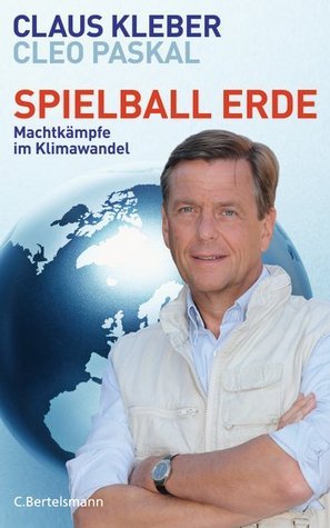 Spielball Erde: Machtkämpfe im Klimawandel by Klaus Kleber | Goodreads
