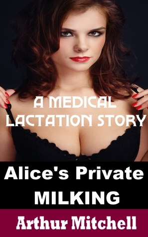 Alice's Private Milking by Arthur Mitchell | Goodreads