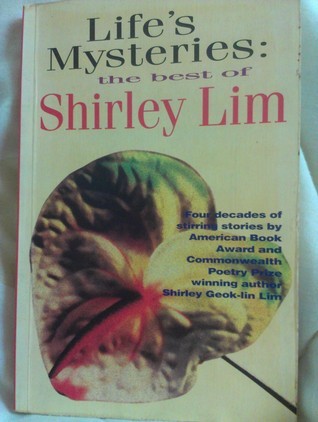 Life's mysteries: The best of Shirley Lim by Shirley Lim | Goodreads