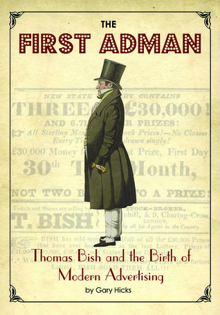 The First Adman: Thomas Bish and the Birth of Modern Advertising by ...