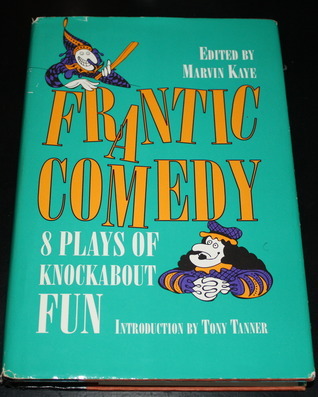 Frantic Comedy: Eight Plays of Knock-About Fun by Marvin Kaye | Goodreads
