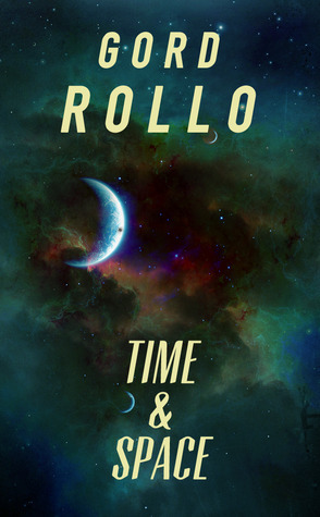 Time & Space: Short Fiction Collection Vol. 2 by Gord Rollo | Goodreads
