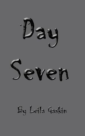 Day Seven by Leila Gaskin | Goodreads