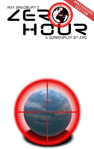 Ray Bradbury's Zero Hour: a screenplay by arg by Ray Bradbury | Goodreads