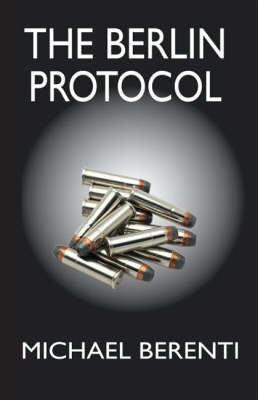 The Berlin Protocol by Michael Berenti | Goodreads