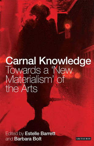 Carnal Knowledge: Towards a 'New Materialism' Through The Arts by ...