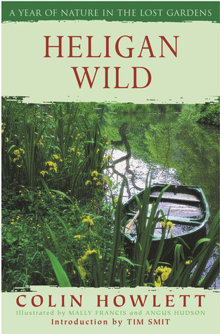 Heligan Wild: A Year of Nature in the Lost Gardens by Colin Howlett ...