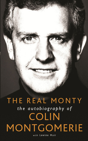 The Real Monty: The Autobiography of Colin Montgomerie by Colin ...