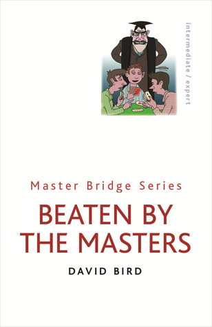 Beaten by the Masters (Master Bridge Series) by David Bird | Goodreads