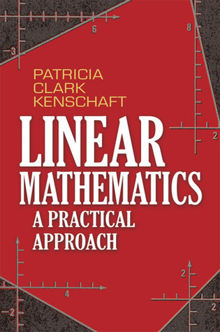Linear Mathematics: A Practical Approach by Patricia Clark Kenschaft ...