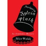 Analyzing Sylvia Plath. An Academic Mystery by Alice Walsh | Goodreads