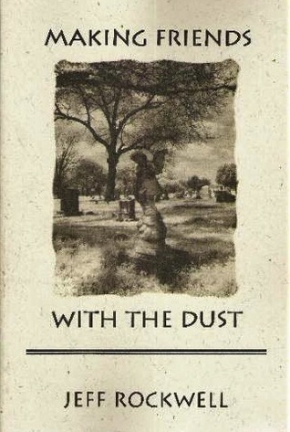 Making Friends With The Dust by Jeff Rockwell | Goodreads