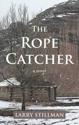 The Rope Catcher by Larry Stillman | Goodreads