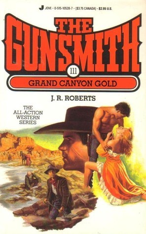 Grand Canyon Gold (The Gunsmith, #111) by J.R. Roberts | Goodreads