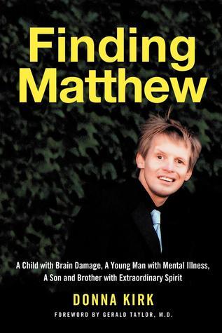 Finding Matthew: A Child with Brain Damage, a Young Man with Mental Illness, a Son and Brother ...