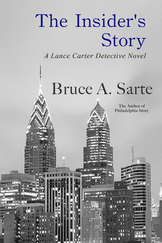 The Insider's Story: A Lance Carter Detective Novel #2 by Bruce A. Sarte | Goodreads