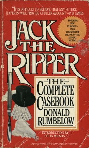 Jack the Ripper: The Complete Casebook by Donald Rumbelow | Goodreads