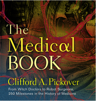 The Medical Book: From Witch Doctors to Robot Surgeons, 250 Milestones ...