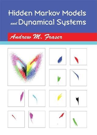 Hidden Markov Models and Dynamical Systems by Andrew M. Fraser | Goodreads