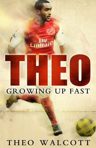 Theo: Growing Up Fast by Theo Walcott | Goodreads