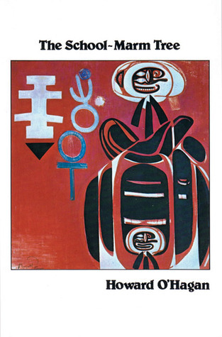 The School-Marm Tree by Howard O'Hagan | Goodreads