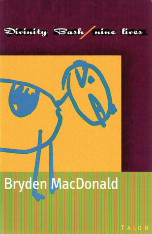 Divinity Bash / nine lives by Bryden Macdonald | Goodreads