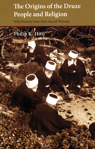 The Origins of the Druze People and Religion by Philip K. Hitti | Goodreads