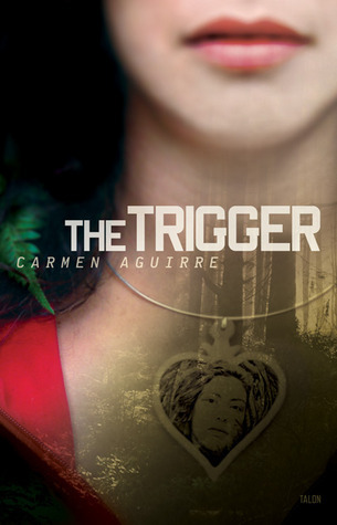 The Trigger by Carmen Aguirre | Goodreads