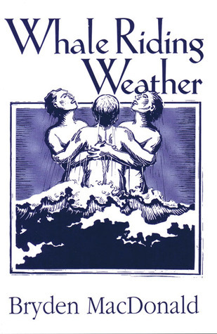 Whale Riding Weather by Bryden Macdonald | Goodreads