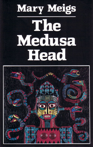 The Medusa Head by Mary Meigs | Goodreads