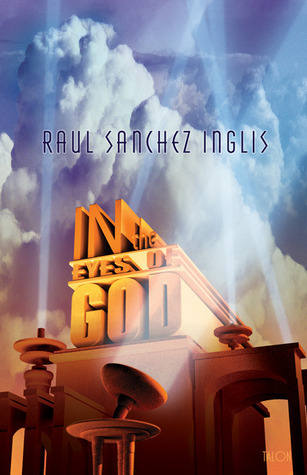 In the Eyes of God by Raul Sanchez Inglis | Goodreads
