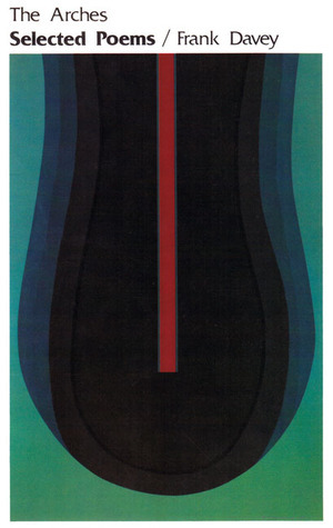 Selected Poems: The Arches by Frank Davey | Goodreads
