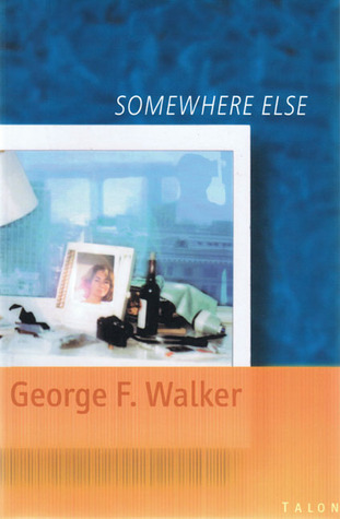 Somewhere Else by George F. Walker | Goodreads