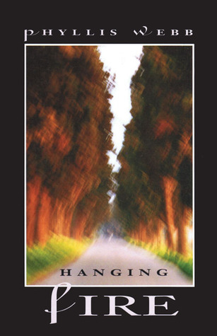Hanging Fire by Phyllis Webb | Goodreads