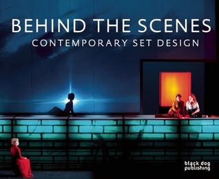 Behind the Scenes: Contemporary Set Design by Phoebe Adler | Goodreads