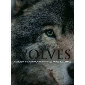 Wolves: Capturing The Natural Spirit of These Incredible Animals by ...