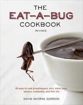 The Eat-a-Bug Cookbook, Revised: 40 Ways to Cook Crickets, Grasshoppers ...