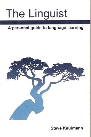 The Linguist: A Personal Guide to Language Learning by Steve Kaufmann ...